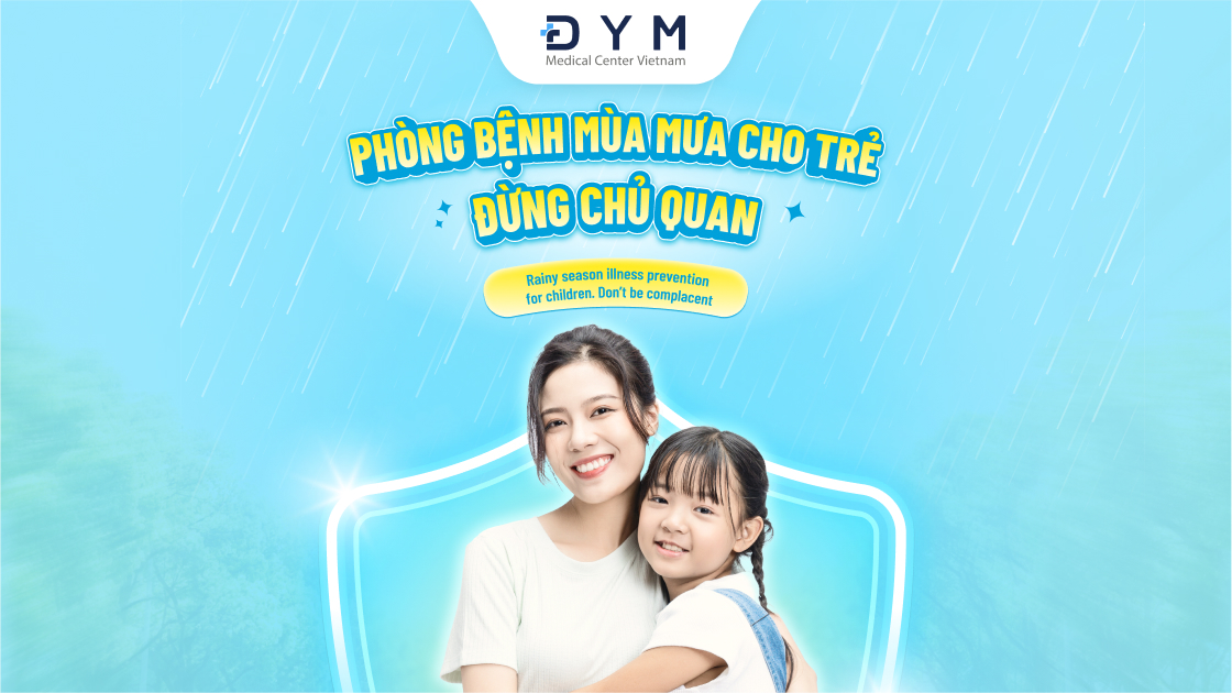 Phòng Khám Đa Khoa Quốc Tế DYM Tại TP.HCM Hà Nội - Phòng bệnh cho trẻ vào mùa mưa