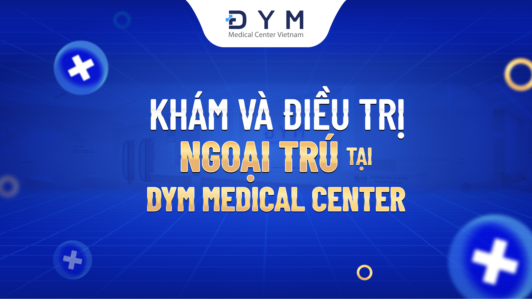 Phòng Khám Đa Khoa Quốc Tế DYM Tại TP.HCM Hà Nội - KHÁM VÀ ĐIỀU TRỊ NGOẠI TRÚ TẠI DYM MEDICAL CENTER